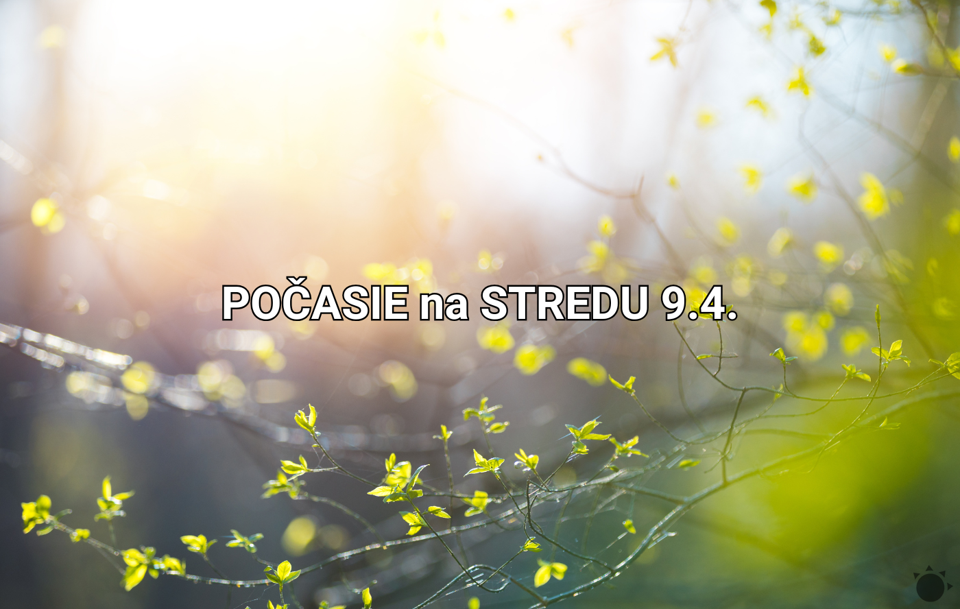 POČASIE na stredu 9.4.: Zajtra bude bez zrážok a teplejšie | iMeteo.sk