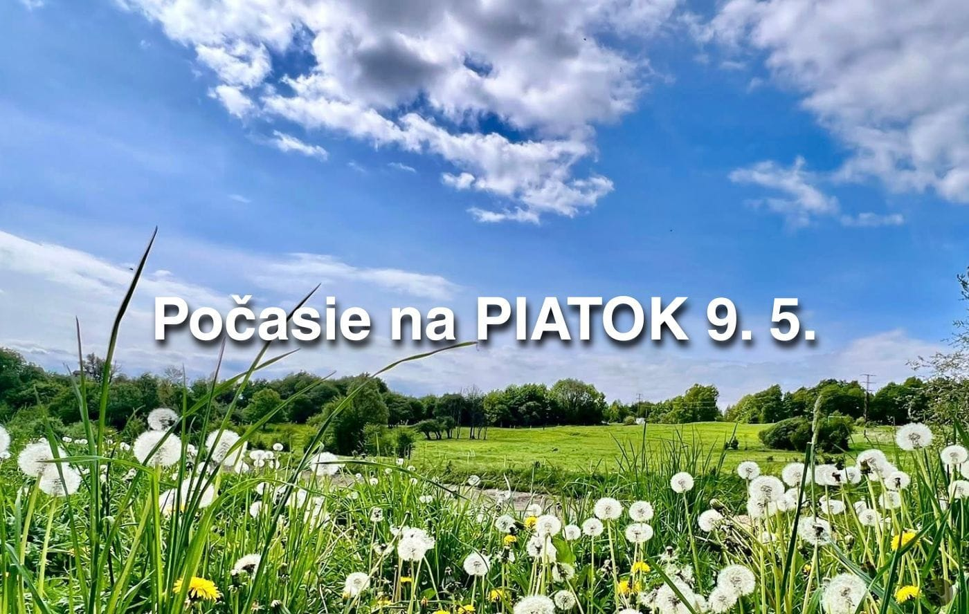 Predpoveď na PIATOK 9. mája: Koniec týždňa poteší slnečnejším počasím ...